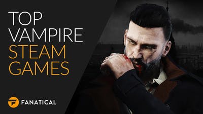 Top vampire Steam PC games | Fanatical Blog