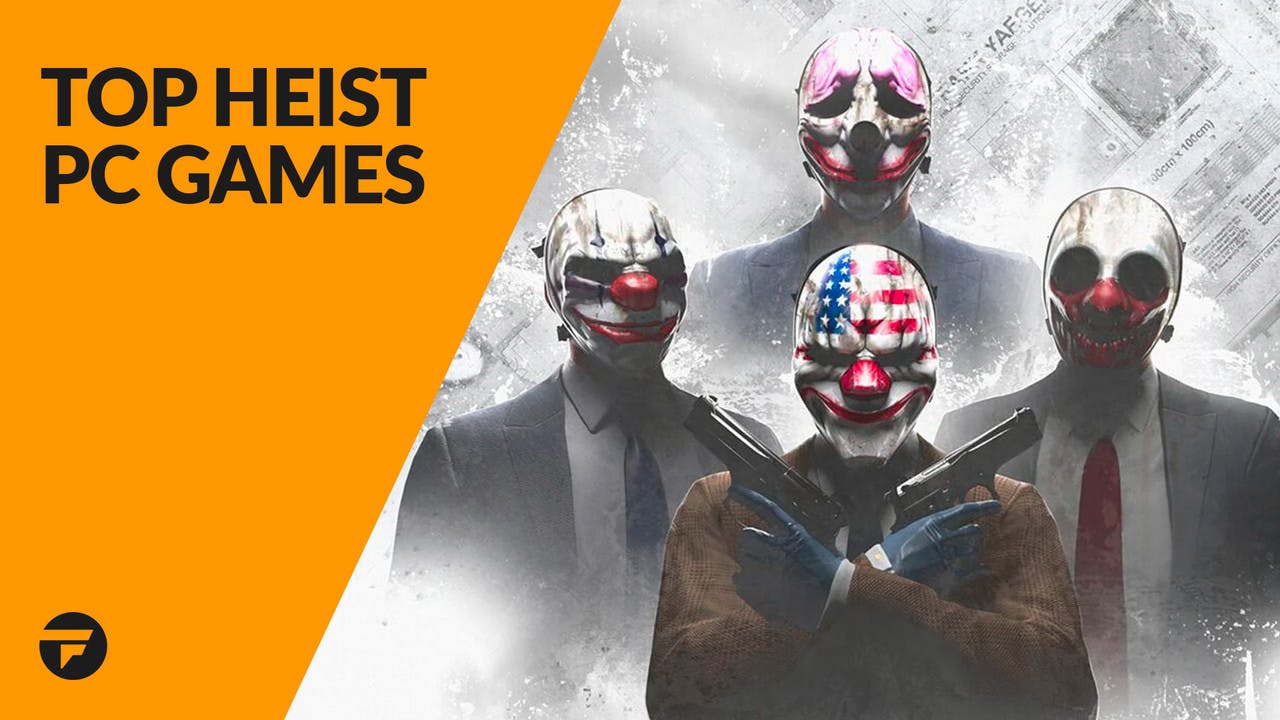 Top heist PC games you need to check out | Fanatical Blog